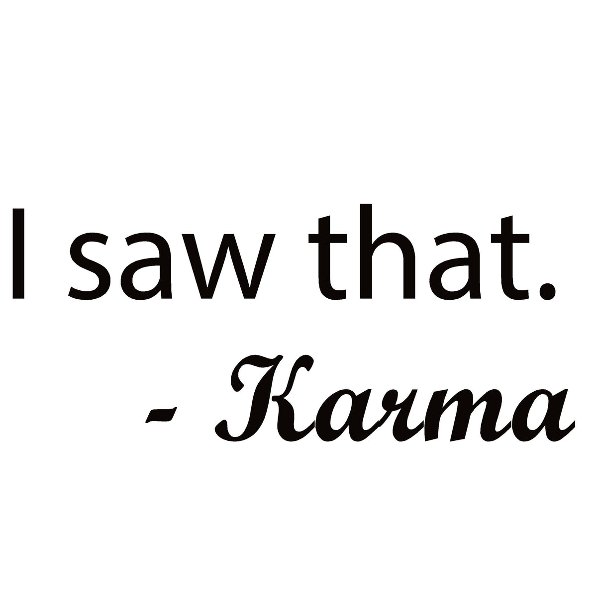 Karma Window Decal - I Saw That... Stylish Window Sticker - 7141 ...